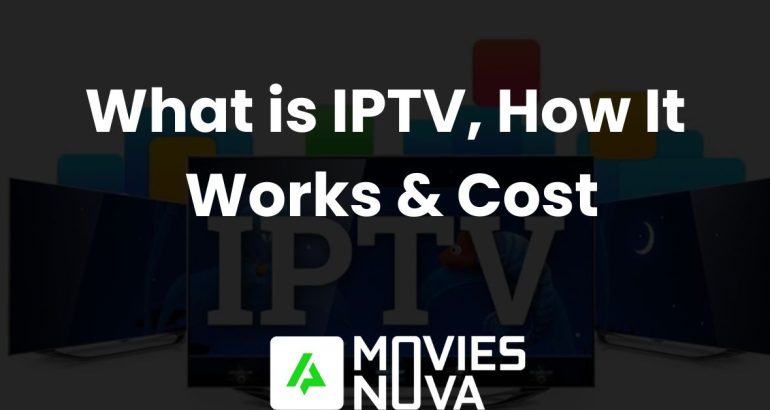 What is IPTV, How It Works & Cost | Movies Nova