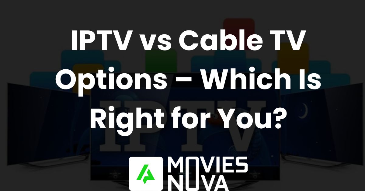 IPTV vs Cable TV Options – Which Is Right for You?